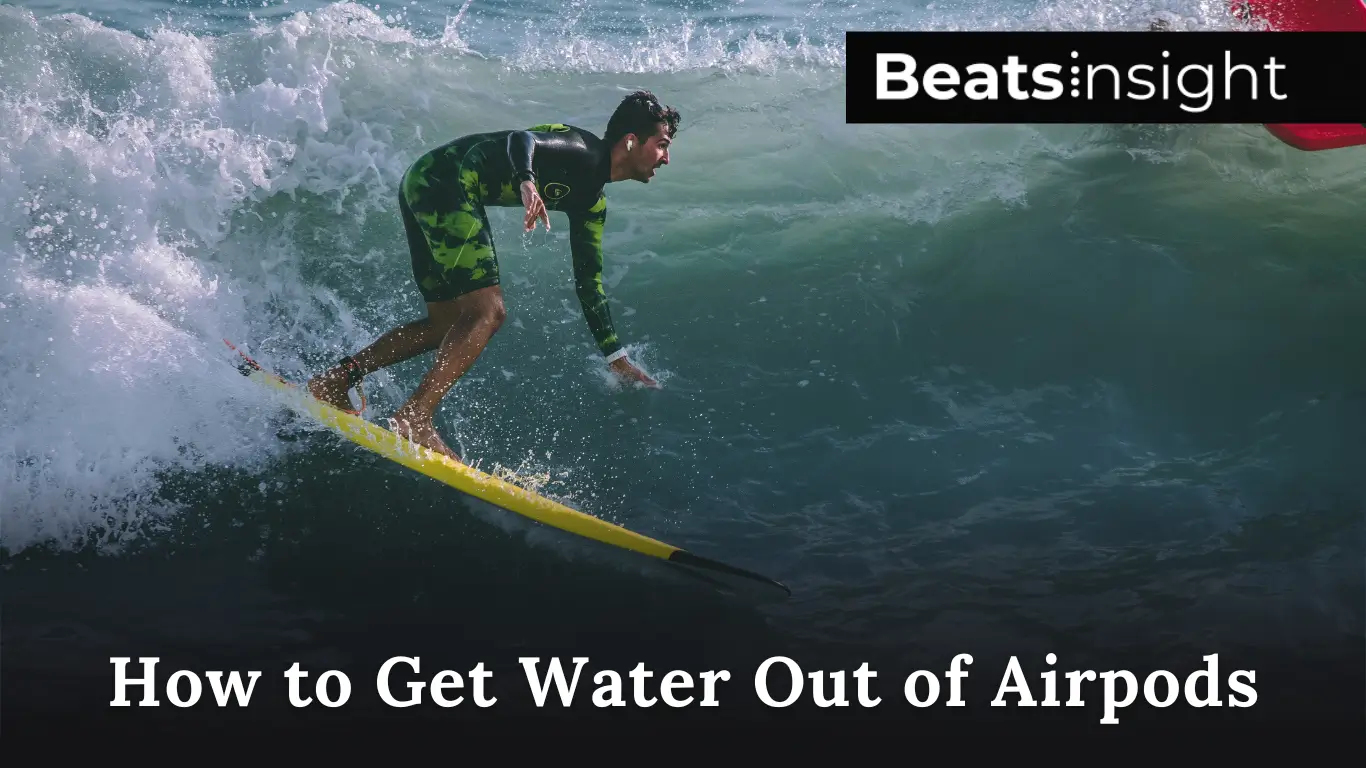 How to Get Water Out of AirPods: (Fast & Safe Fix Guide)